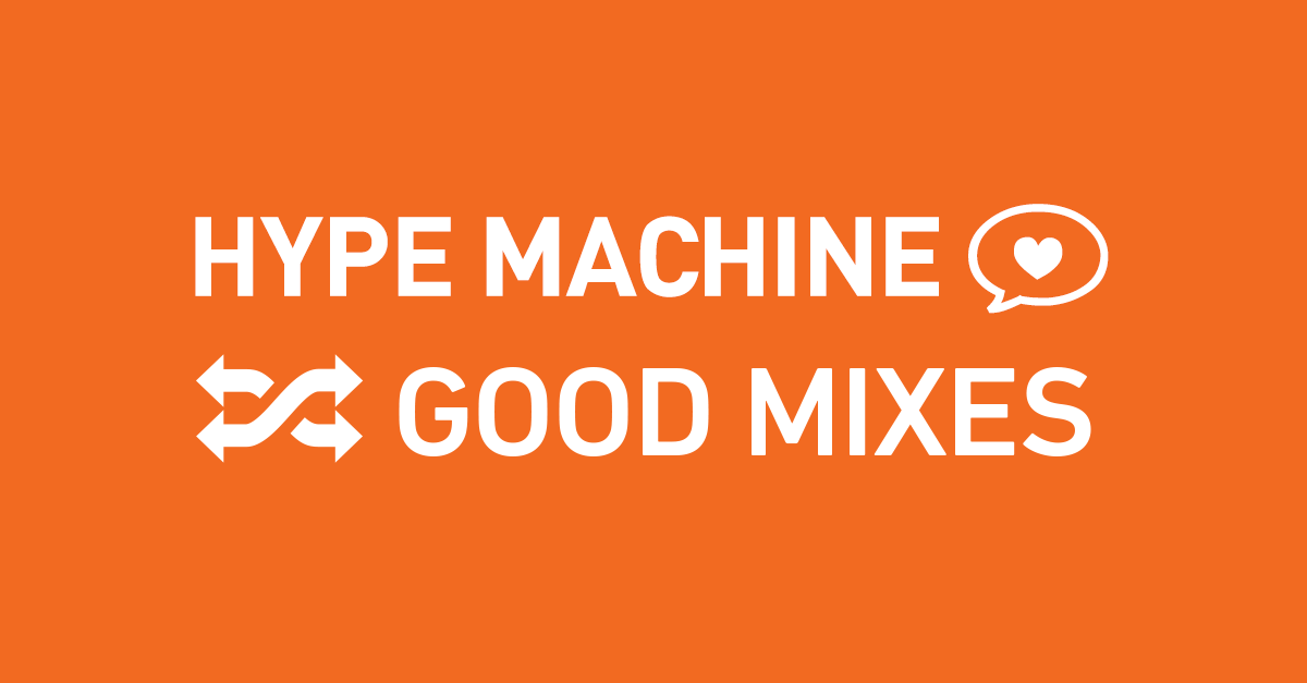 New: Good mixes • Hype Machine Blog